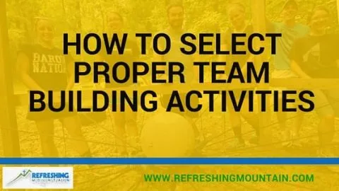 How To Select Proper Team Building Activities | Refreshing Mountain ...